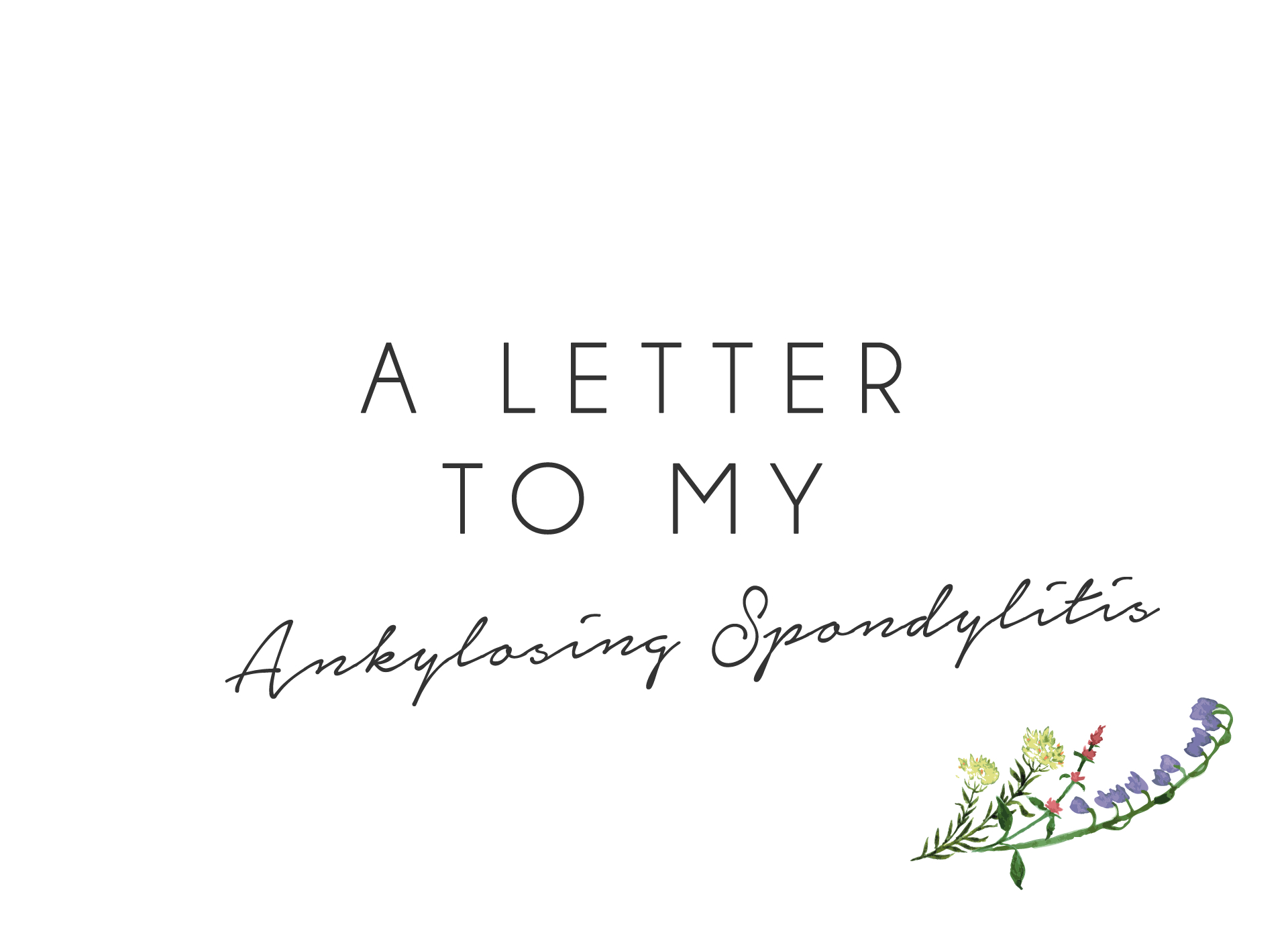 A Letter To My Ankylosing Spondylitis The Woodland Wife